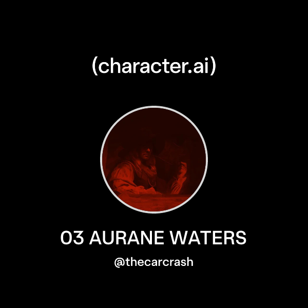Chat with 03 AURANE WATERS | character.ai | AI Chat, Reimagined–Your ...