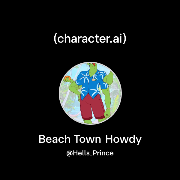 Chat with Beach Town Howdy | character.ai | AI Chat, Reimagined–Your ...