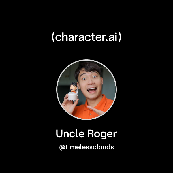 Chat with Uncle Roger | character.ai | AI Chat, Reimagined–Your Words ...