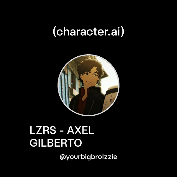 Chat with LZRS - AXEL GILBERTO | character.ai | AI Chat, Reimagined ...