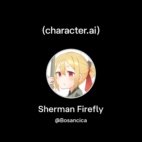 Chat with Sherman Firefly | character.ai | AI Chat, Reimagined–Your ...