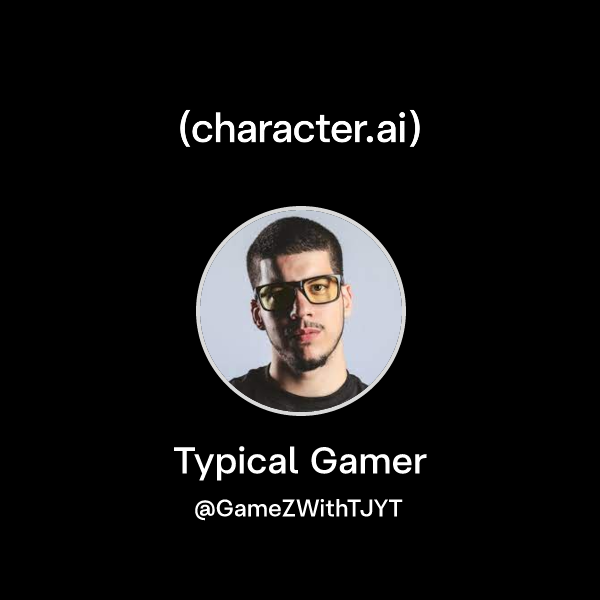 Chat with Typical Gamer | character.ai | AI Chat, Reimagined–Your Words ...