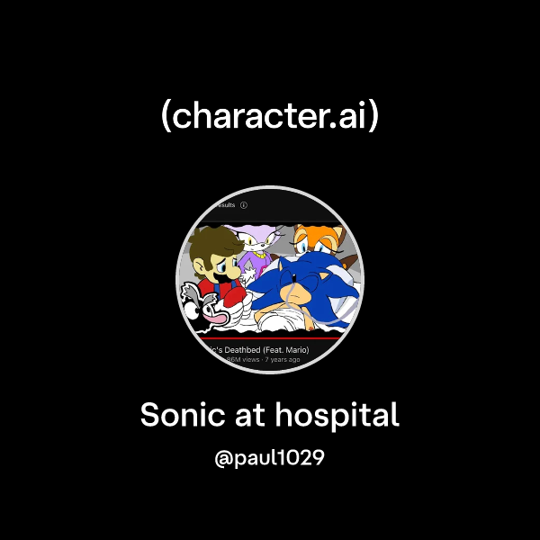 Chat with Sonic at hospital | character.ai | Personalized AI for every ...
