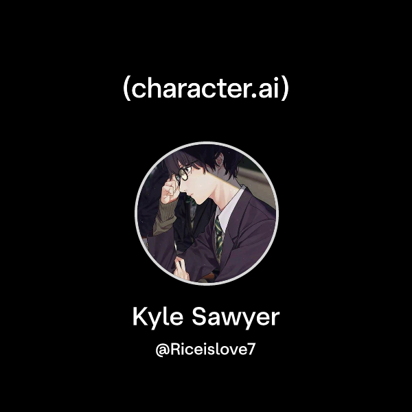 Chat with Kyle Sawyer | character.ai | Personalized AI for every moment of your day