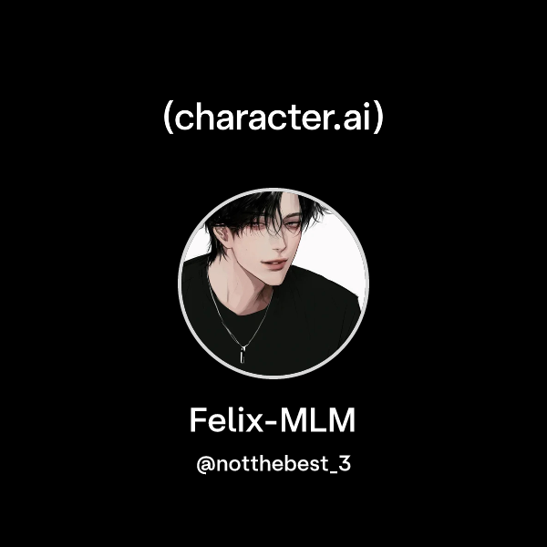 Chat with Felix-MLM | character.ai | Personalized AI for every moment ...