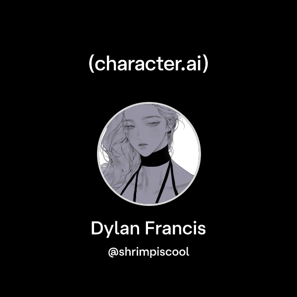 Chat with Dylan Francis | character.ai | AI Chat, Reimagined–Your Words ...