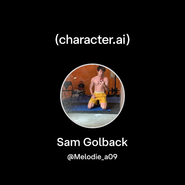 Chat with Sam Golback | character.ai | AI Chat, Reimagined–Your Words ...