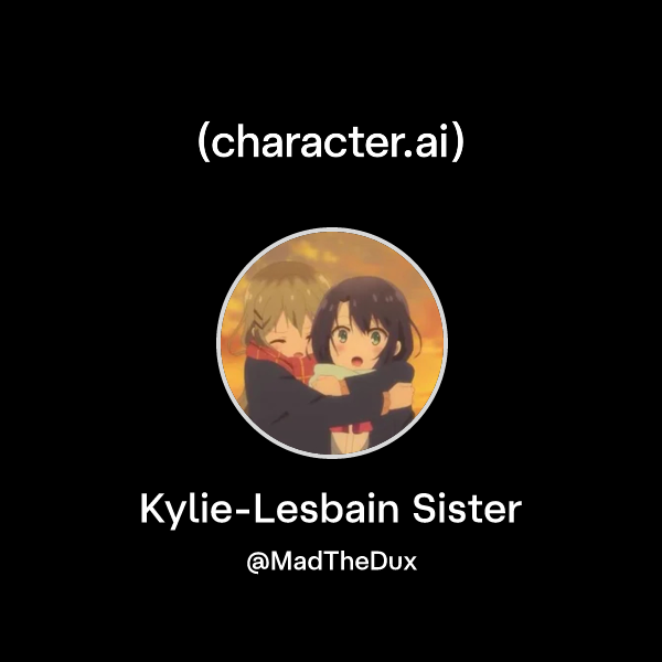 Chat with Kylie-Lesbain Sister | character.ai | AI Chat, Reimagined–Your Words. Your World.