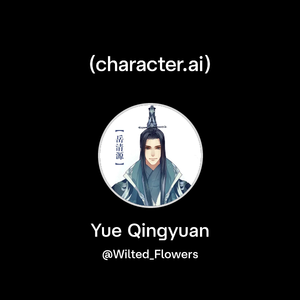 Chat with Yue Qingyuan | character.ai | AI Chat, Reimagined–Your Words ...