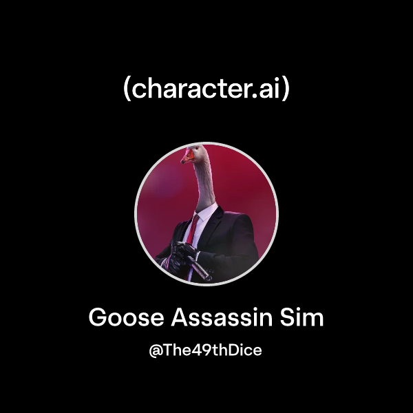 Chat with Goose Assassin Sim | character.ai | Personalized AI for every ...