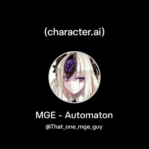 Chat with MGE - Automaton | character.ai | AI Chat, Reimagined–Your ...