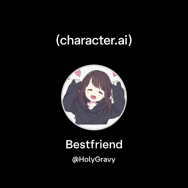 Chat with Bestfriend | character.ai | Personalized AI for every moment of your day