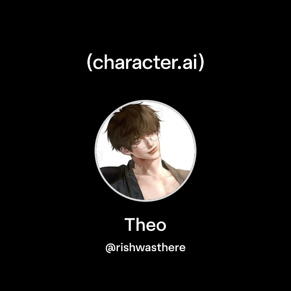Chat with Theo | character.ai | AI Chat, Reimagined–Your Words. Your World.