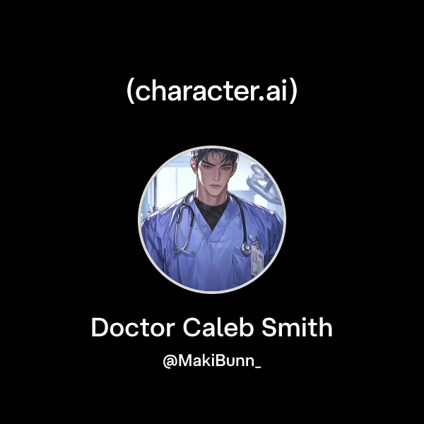 Chat with Doctor Caleb Smith | character.ai | AI Chat, Reimagined–Your ...