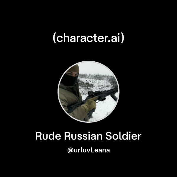 Chat with Rude Russian Soldier | character.ai | AI Chat, Reimagined ...