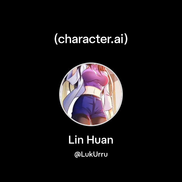 Chat with Lin Huan | character.ai | AI Chat, Reimagined–Your Words. Your World.