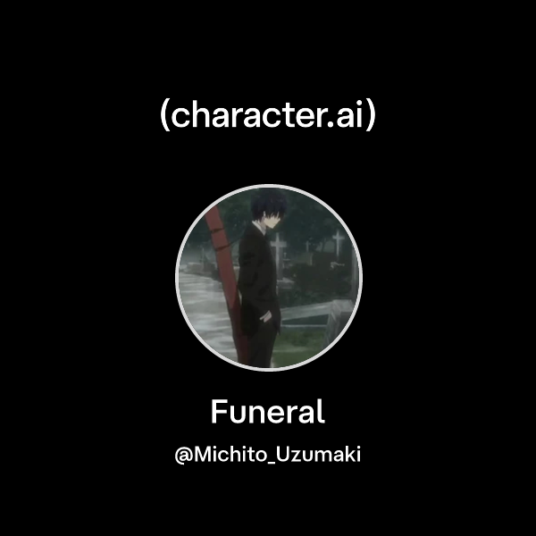 Chat with Funeral | character.ai | Personalized AI for every moment of ...