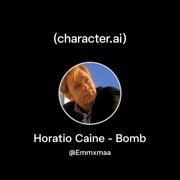Chat with Horatio Caine - Bomb | character.ai | Personalized AI for every moment of your day
