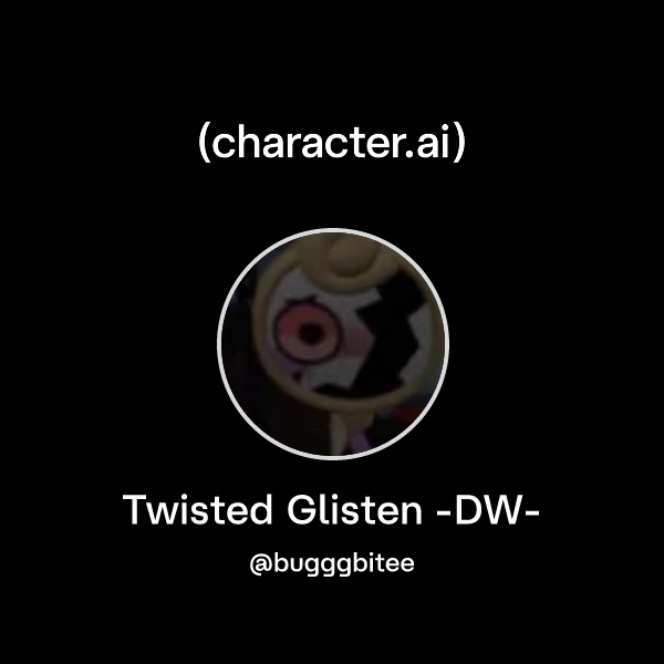 Chat with Twisted Glisten -DW- | character.ai | AI Chat, Reimagined ...