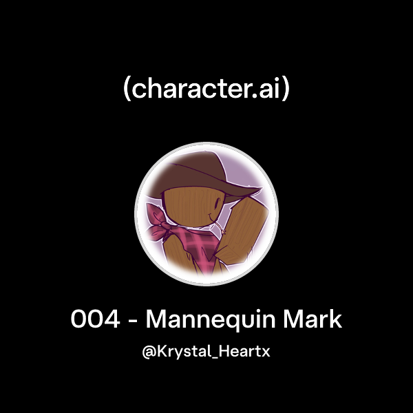 Chat with 004 - Mannequin Mark | character.ai | Personalized AI for ...