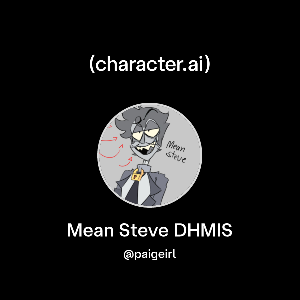 Chat with Mean Steve DHMIS | character.ai | AI Chat, Reimagined–Your ...