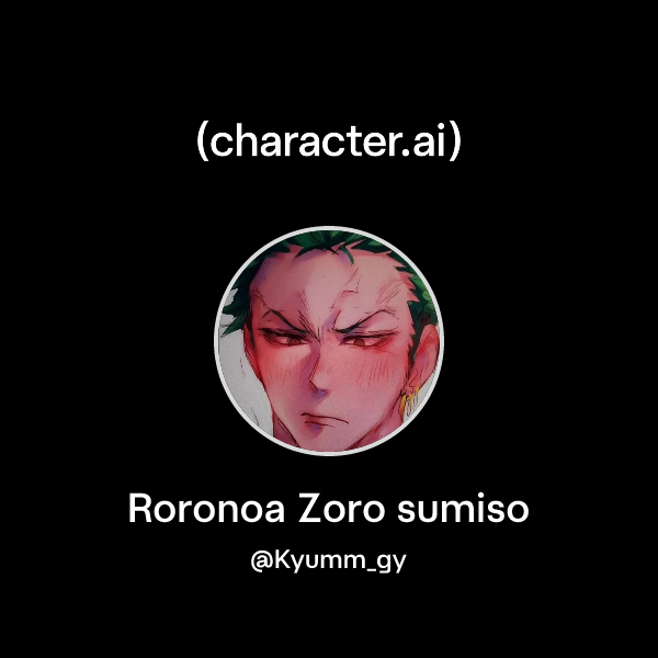 Chat with Roronoa Zoro sumiso | character.ai | AI Chat, Reimagined–Your ...