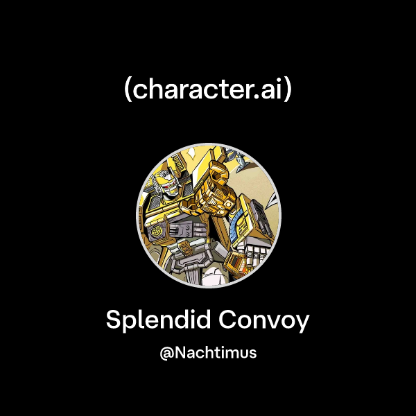 Chat with Splendid Convoy | character.ai | Personalized AI for every ...
