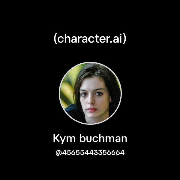 Chat with Kym buchman | character.ai | Personalized AI for every moment of your day
