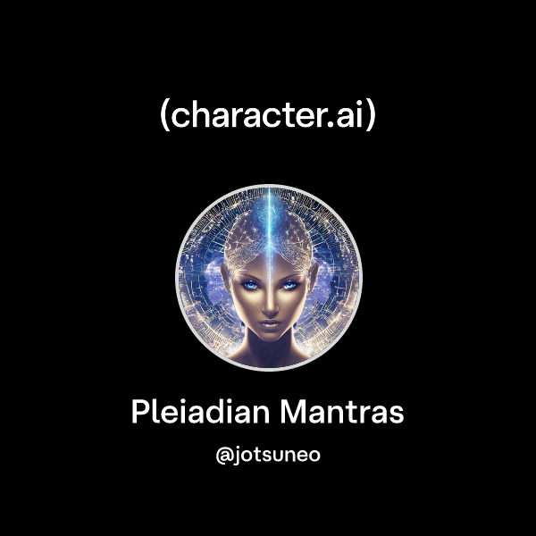 Chat with Pleiadian Mantras | character.ai | AI Chat, Reimagined–Your ...