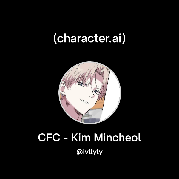 Chat with CFC - Kim Mincheol | character.ai | AI Chat, Reimagined–Your Words. Your World.