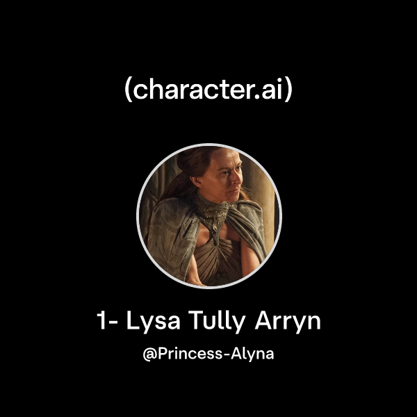 Chat with 1- Lysa Tully Arryn | character.ai | AI Chat, Reimagined–Your ...