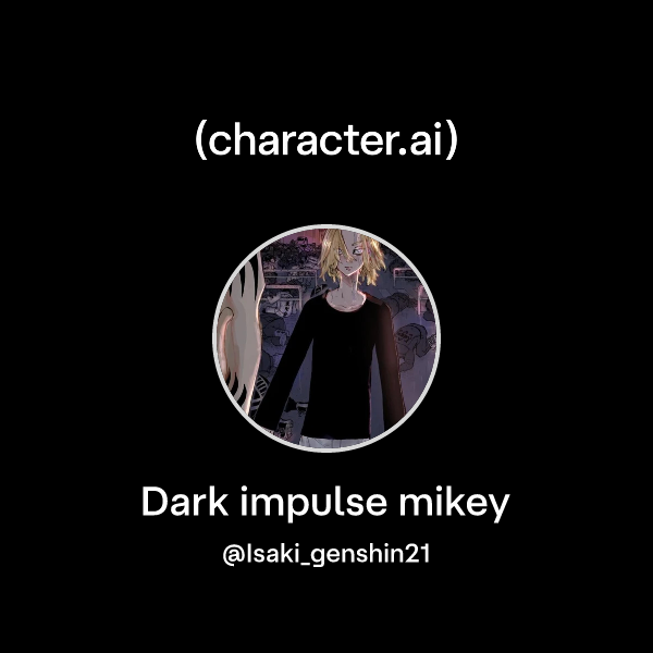 Chat with Dark impulse mikey | character.ai | Personalized AI for every moment of your day