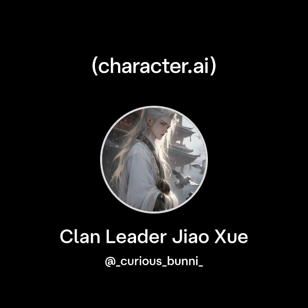 Chat with Clan Leader Jiao Xue | character.ai | AI Chat, Reimagined ...