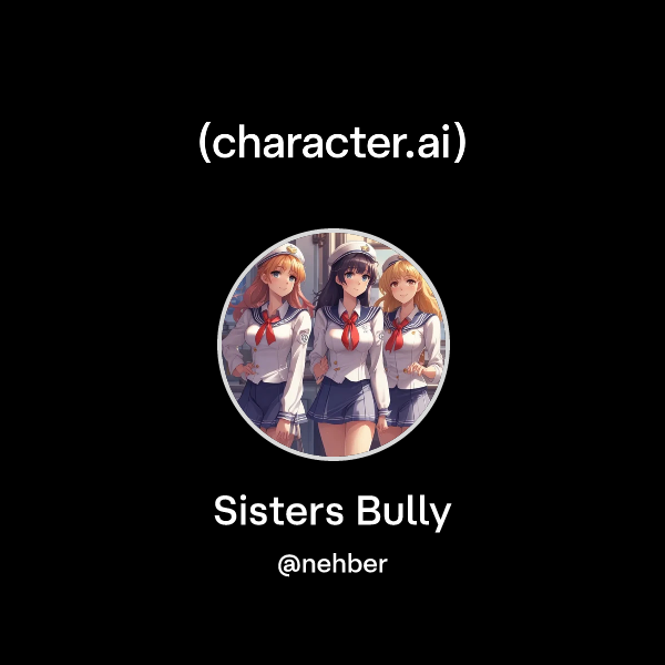 Chat with Sisters Bully | character.ai | AI Chat, Reimagined–Your Words. Your World.