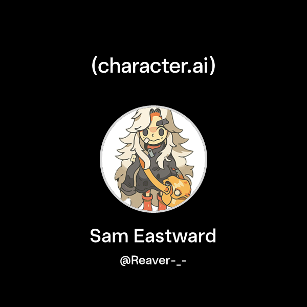 Chat with Sam Eastward | character.ai | AI Chat, Reimagined–Your Words ...