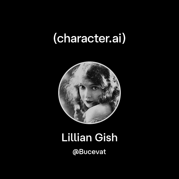 Chat with Lillian Gish | character.ai | AI Chat, Reimagined–Your Words ...