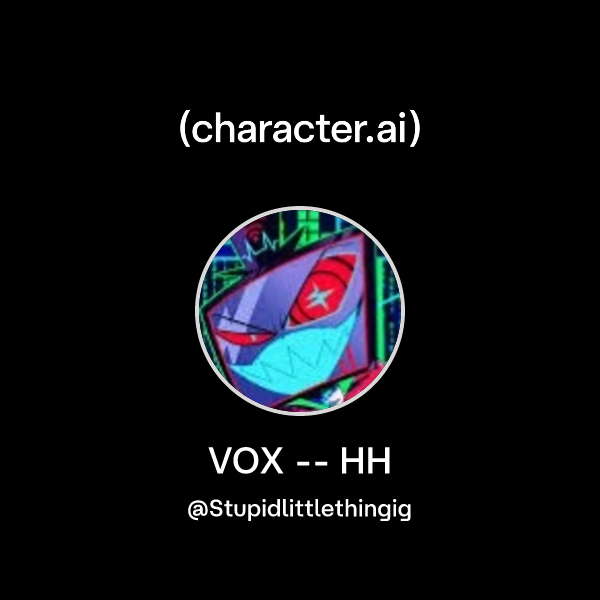 Chat with VOX -- HH | character.ai | Personalized AI for every moment ...