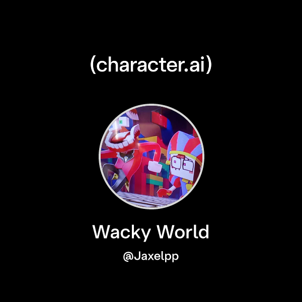 Chat with Wacky World | character.ai | Personalized AI for every moment ...