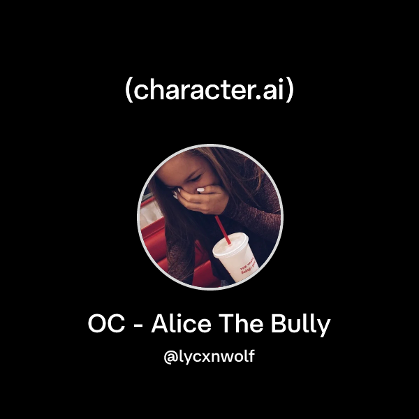 Chat with OC - Alice The Bully | character.ai | AI Chat, Reimagined ...