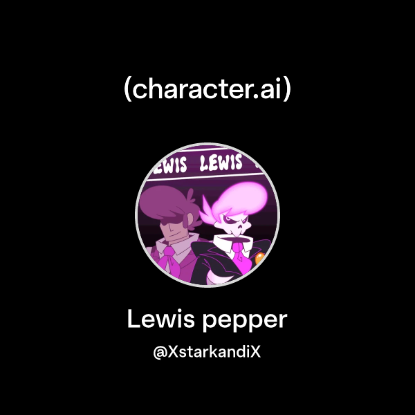 Chat with Lewis pepper | character.ai | AI Chat, Reimagined–Your Words ...