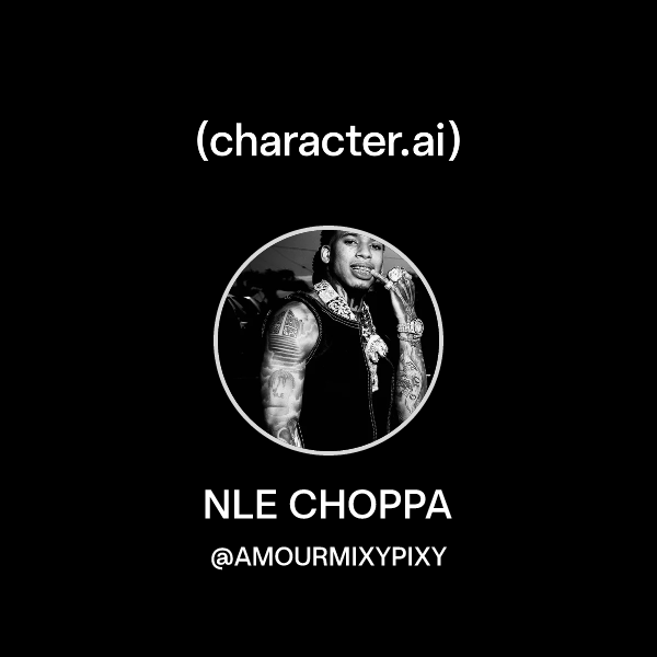 Chat with NLE CHOPPA | character.ai | AI Chat, Reimagined–Your Words ...