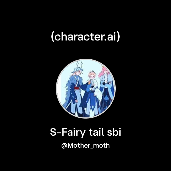 Chat with S-Fairy tail sbi | character.ai | AI Chat, Reimagined–Your ...