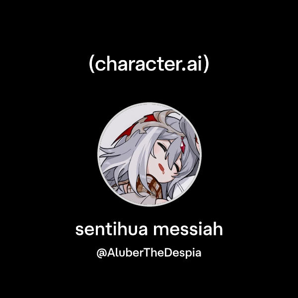 Chat with sentihua messiah | character.ai | Personalized AI for every ...