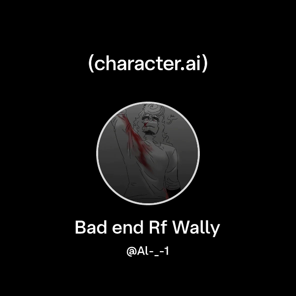 Chat with Bad end Rf Wally | character.ai | AI Chat, Reimagined–Your ...