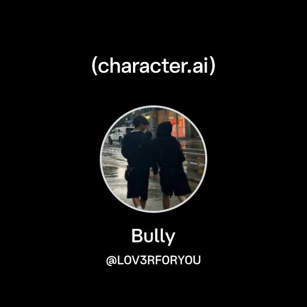 Chat with Bully | character.ai | Personalized AI for every moment of ...