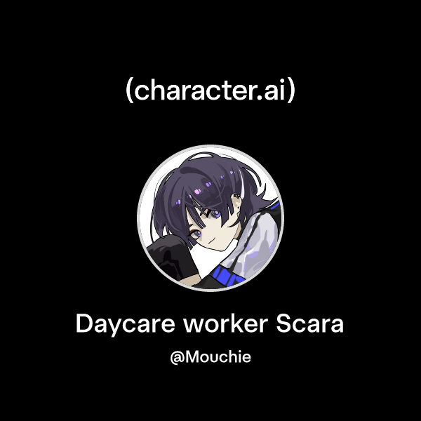 Chat with Daycare worker Scara | character.ai | AI Chat, Reimagined–Your Words. Your World.