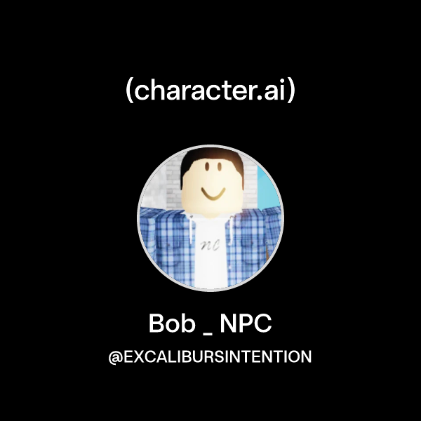 Chat with Bob _ NPC | character.ai | AI Chat, Reimagined–Your Words. Your World.
