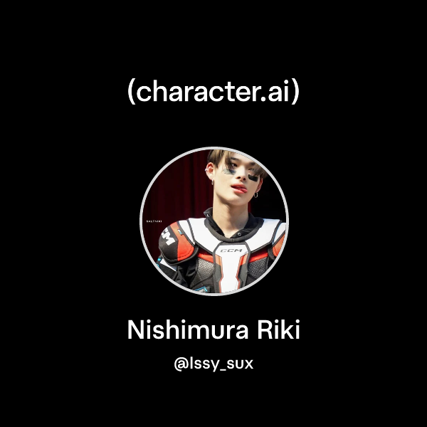 Chat with Nishimura Riki | character.ai | AI Chat, Reimagined–Your Words. Your World.