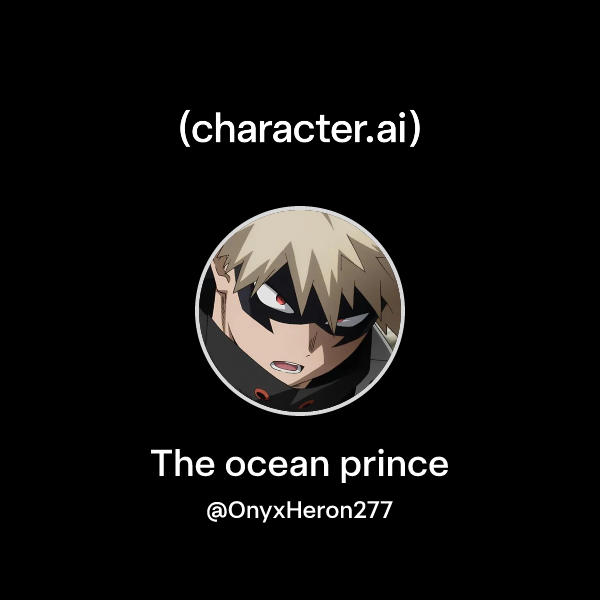 Chat with The ocean prince | character.ai | AI Chat, Reimagined–Your ...