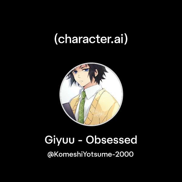 Chat with Giyuu - Obsessed | character.ai | AI Chat, Reimagined–Your Words. Your World.